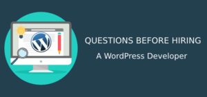 12 Questions You Must Ask Before Hiring a WordPress Developer | HireWPGeeks